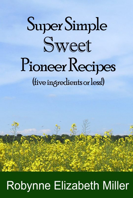 Super Simple SWEET Pioneer Recipes | Robynne Elizabeth Miller, MFA